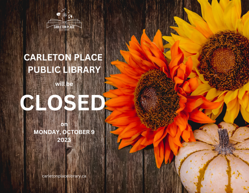 The library will be CLOSED on Monday, October 9, 2023. - Carleton Place ...